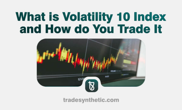What is Volatility 10 Index and How do You Trade It